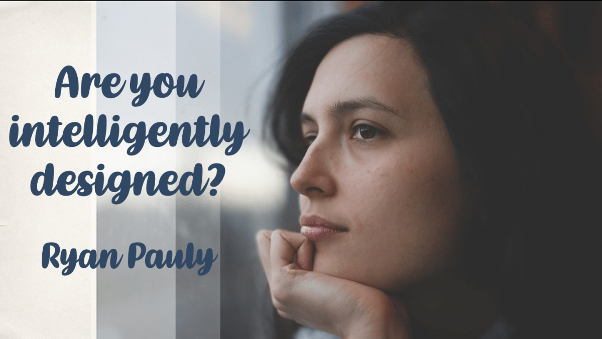 Are you intelligently designed?